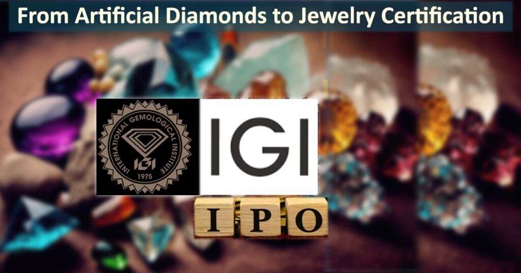 IGI (India) IPO: From Artificial Diamonds to Jewelry Certification ...